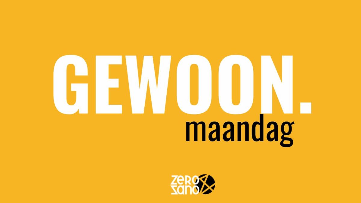 Gewoon. Maandag - Zero&Sano